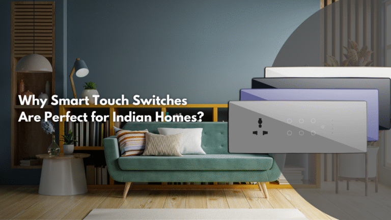 Why Smart Touch Switches Are Perfect for Indian Homes
